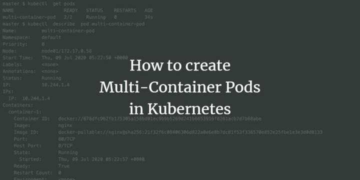 How to create Multi-Container Pods in Kubernetes How to create Multi-Container Pods in Kubernetes