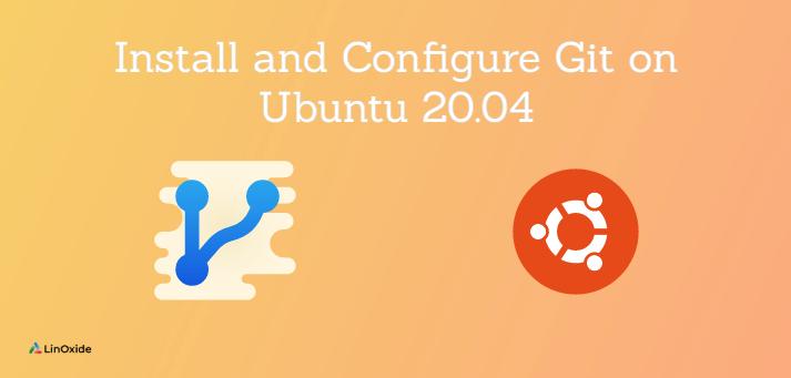 How To Install And Configure Git On Ubuntu 20 04