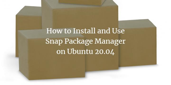 How to Install and Use Snap Package Manager on Ubuntu 20.04 How to Install and Use Snap Package Manager on Ubuntu 20.04