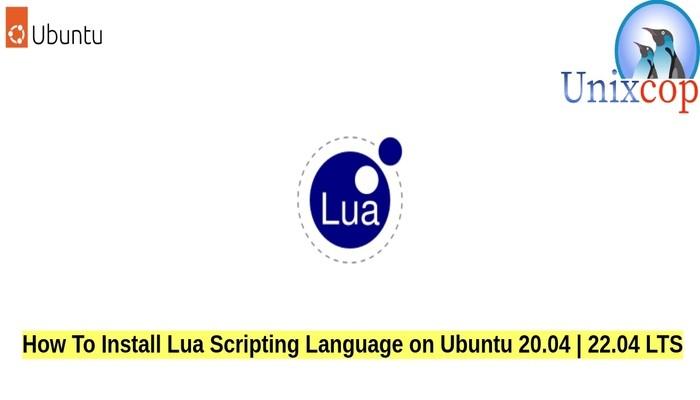 How To Install Lua Scripting Language on Ubuntu 20.04 or 22.04 LTS How To Install Lua Scripting Language on Ubuntu 20.04 or 22.04 LTS